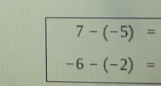 Solved: 7-(-5)= -6-(-2)= [Math]