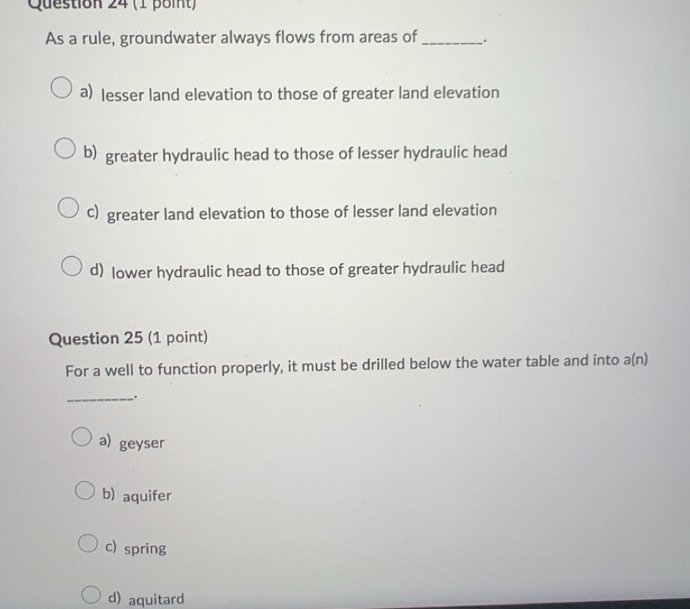 Solved: As a rule, groundwater always flows from areas of_ . a) lesser ...