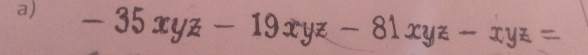 Solved: - 35 xyz- 19xyz - 81 xyz- xyz = [Math]