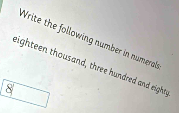 Solved: Write the following number in numerals eighteen thousand, three ...