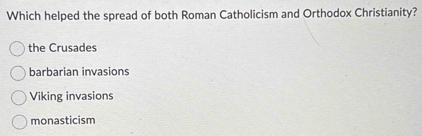Solved: Which helped the spread of both Roman Catholicism and Orthodox ...
