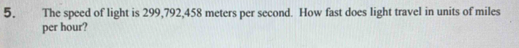 Solved: The speed of light is 299,792,458 meters per second. How fast ...