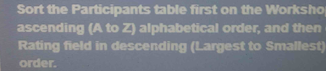 Solved: Sort the Participants table first on the Worksho ascending (A ...
