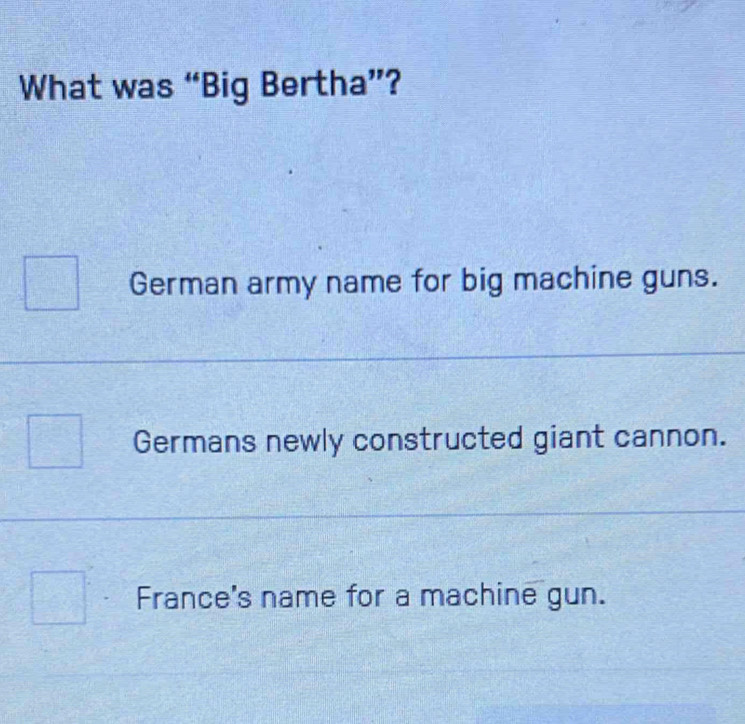 Solved: What was “Big Bertha”? German army name for big machine guns ...