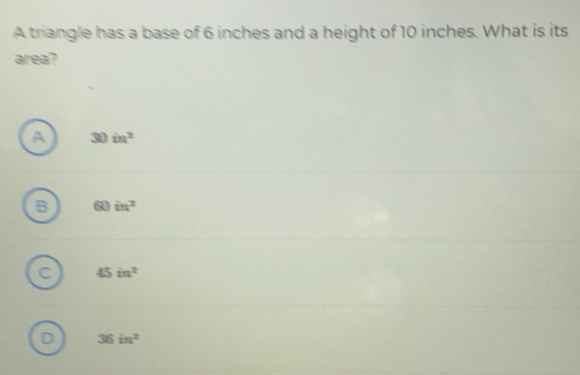 Gelöst:A triangle has a base of 6 inches and a height of 10 inches ...