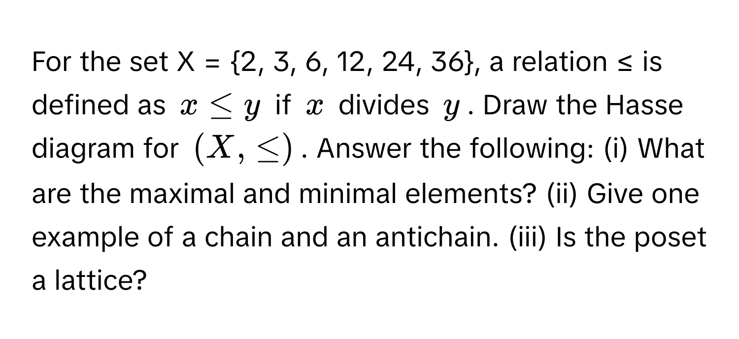 Solved: For the set X = 2, 3, 6, 12, 24, 36, a relation ≤ is defined as ...