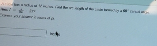 Solved: A circle has a radius of 12 inches. Find the arc length of the ...