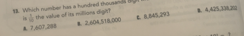 Solved: Which number has a hundred thousands aigt is 1/10 the value of its millions digit? A. 7 ...