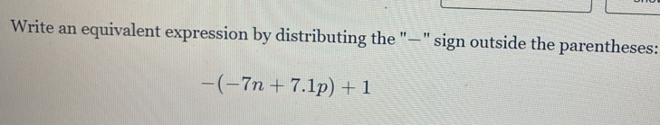 Solved: Write an equivalent expression by distributing the "—" sign outside the parentheses ...