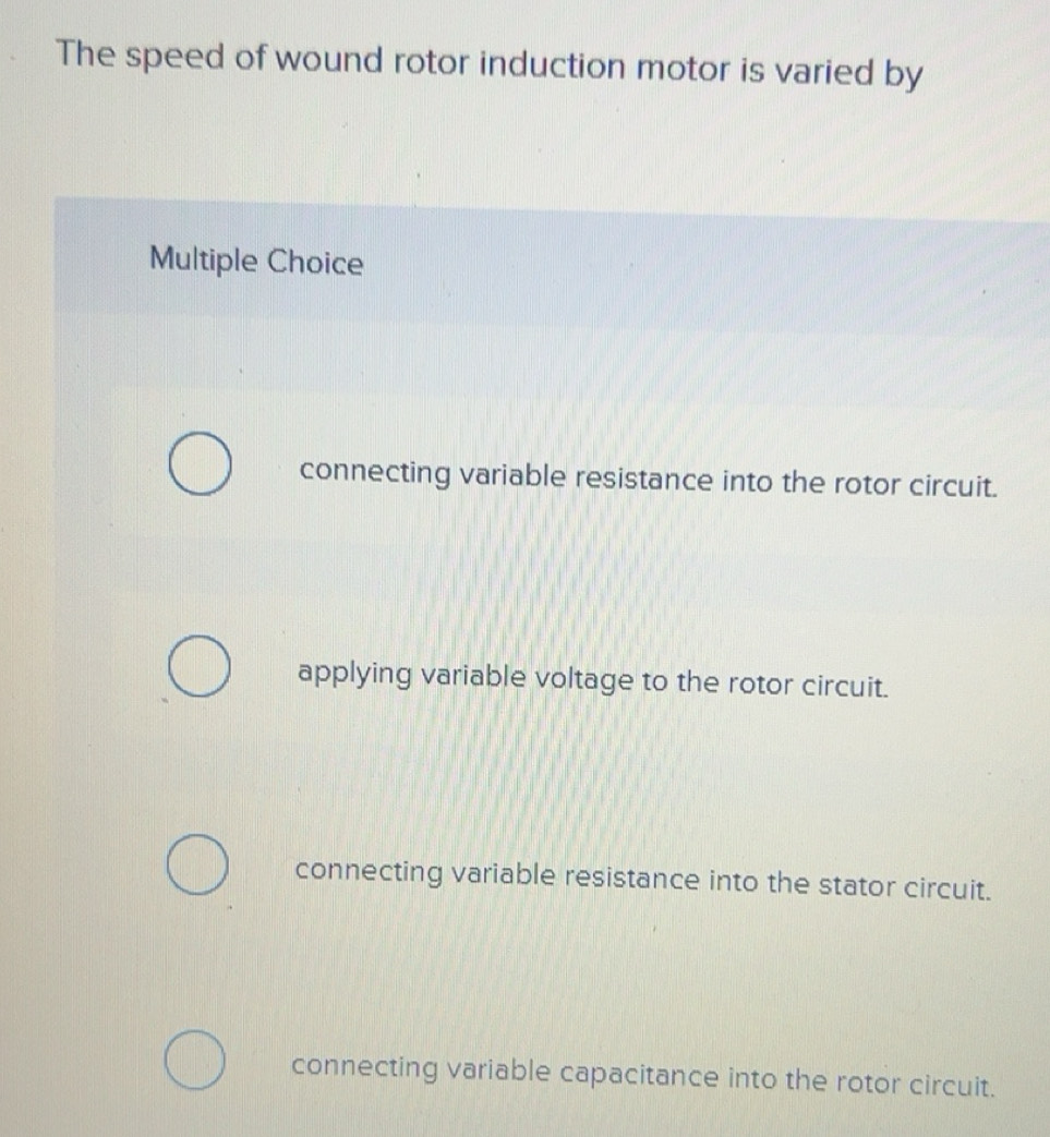 Solved: The speed of wound rotor induction motor is varied by Multiple ...