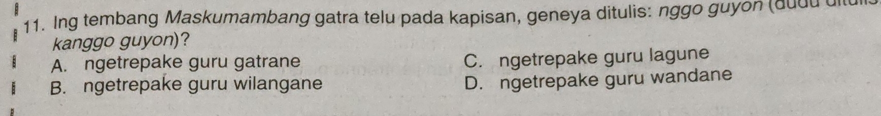 Telah dijawab:Ing tembang Maskumambang gatra telu pada kapisan, geneya ...