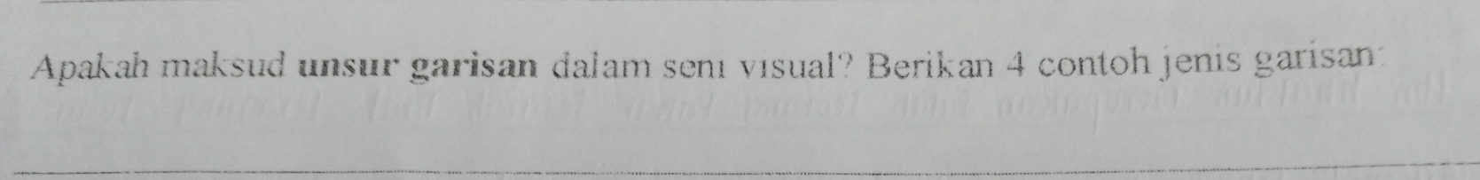 Selesai:Apakah maksud unsur garisan dalam senı visual? Berikan 4 contoh ...