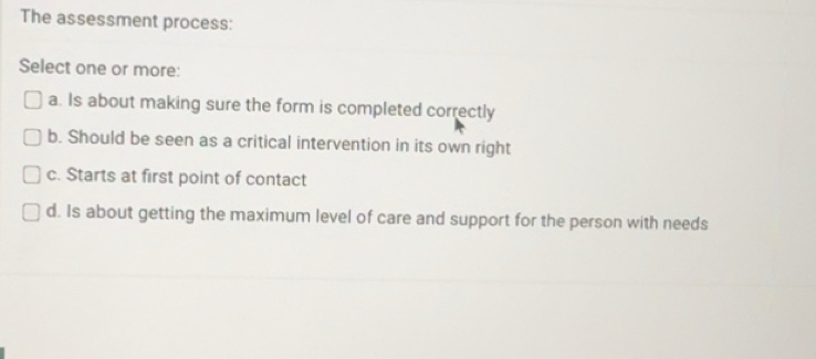 Solved: The assessment process: Select one or more: a. Is about making ...