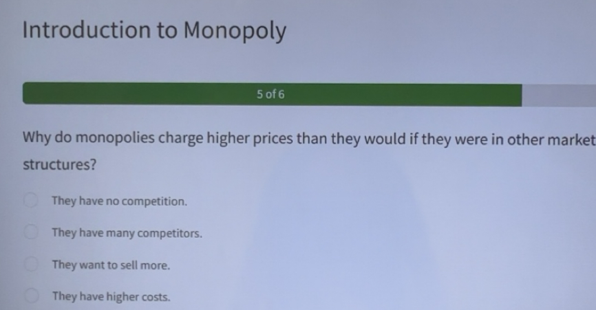 Solved: Introduction to Monopoly 5 of6 Why do monopolies charge higher ...