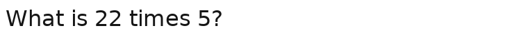 Solved: What is 22 times 5? [Math]