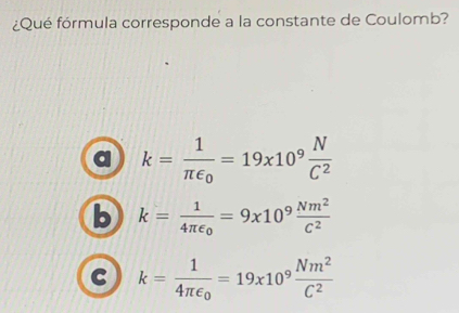 Resuelto:¿Qué fórmula corresponde a la constante de Coulomb? a k=frac ...