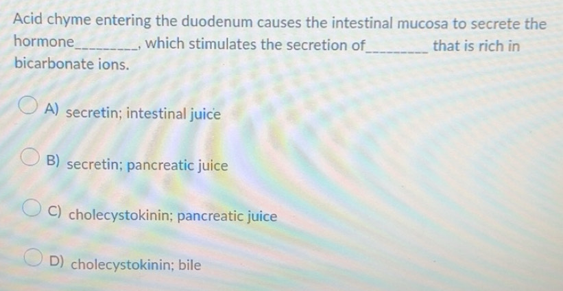Solved: Acid chyme entering the duodenum causes the intestinal mucosa ...
