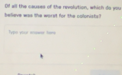 Solved: Of all the causes of the revolution, which do you believe was ...
