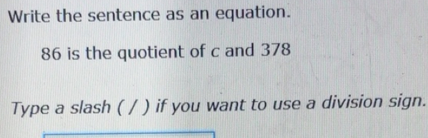 Gelöst:Write the sentence as an equation. 86 is the quotient of c and ...