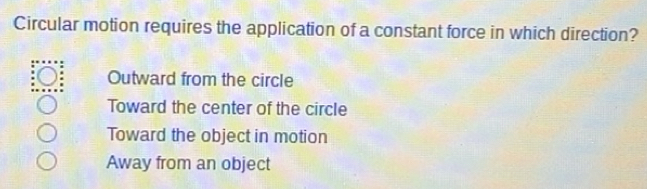 Solved: Circular motion requires the application of a constant force in ...