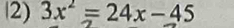Solved: 3x^2=24x-45 [Math]