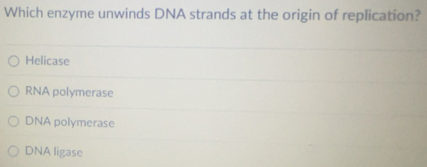 Solved: Which enzyme unwinds DNA strands at the origin of replication ...