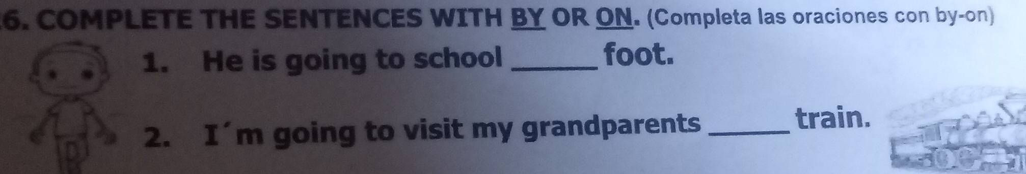 Resuelto:COMPLETE THE SENTENCES WITH BY OR ON. (Completa las oraciones ...