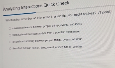 Solved: Analyzing Interactions Quick Check Which option describes an interaction in a text that ...