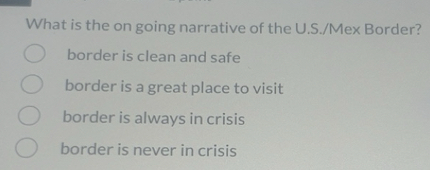 Solved: What is the on going narrative of the U.S./Mex Border? border ...