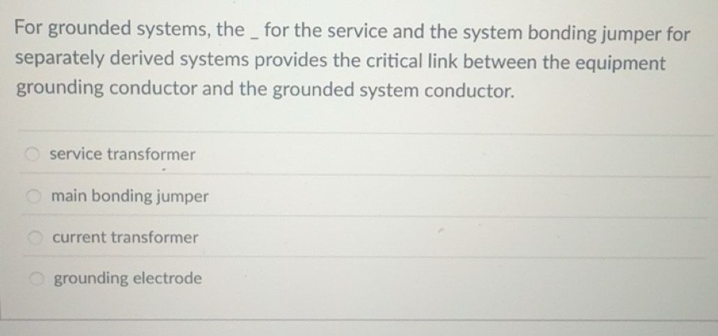 Solved: For grounded systems, the _ for the service and the system ...