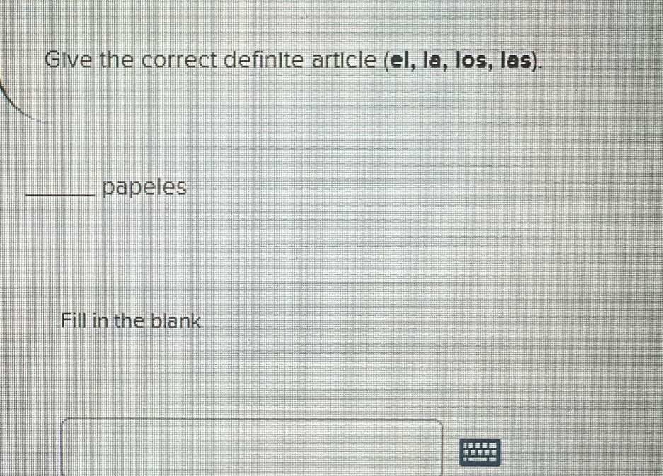 Solved: Give the correct definite article (el, la, los, las). _papeles ...