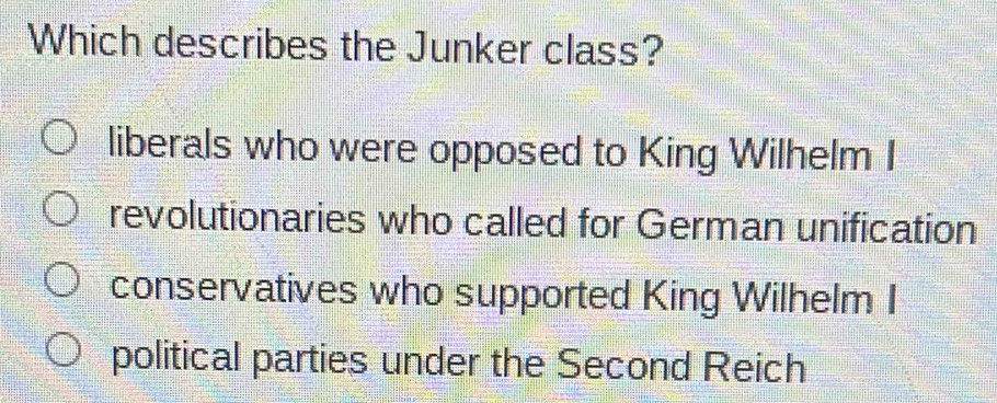 Solved: Which describes the Junker class? liberals who were opposed to ...