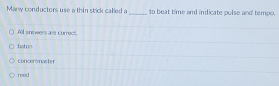 Solved: Many conductors use a thin stick called a_ to beat time and ...