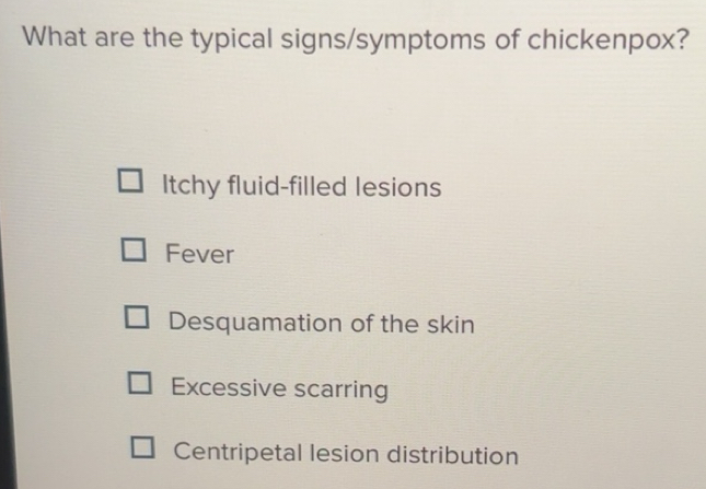 Solved: What are the typical signs/symptoms of chickenpox? Itchy fluid ...