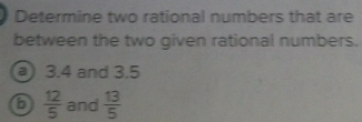 Solved: Determine two rational numbers that are between the two given ...