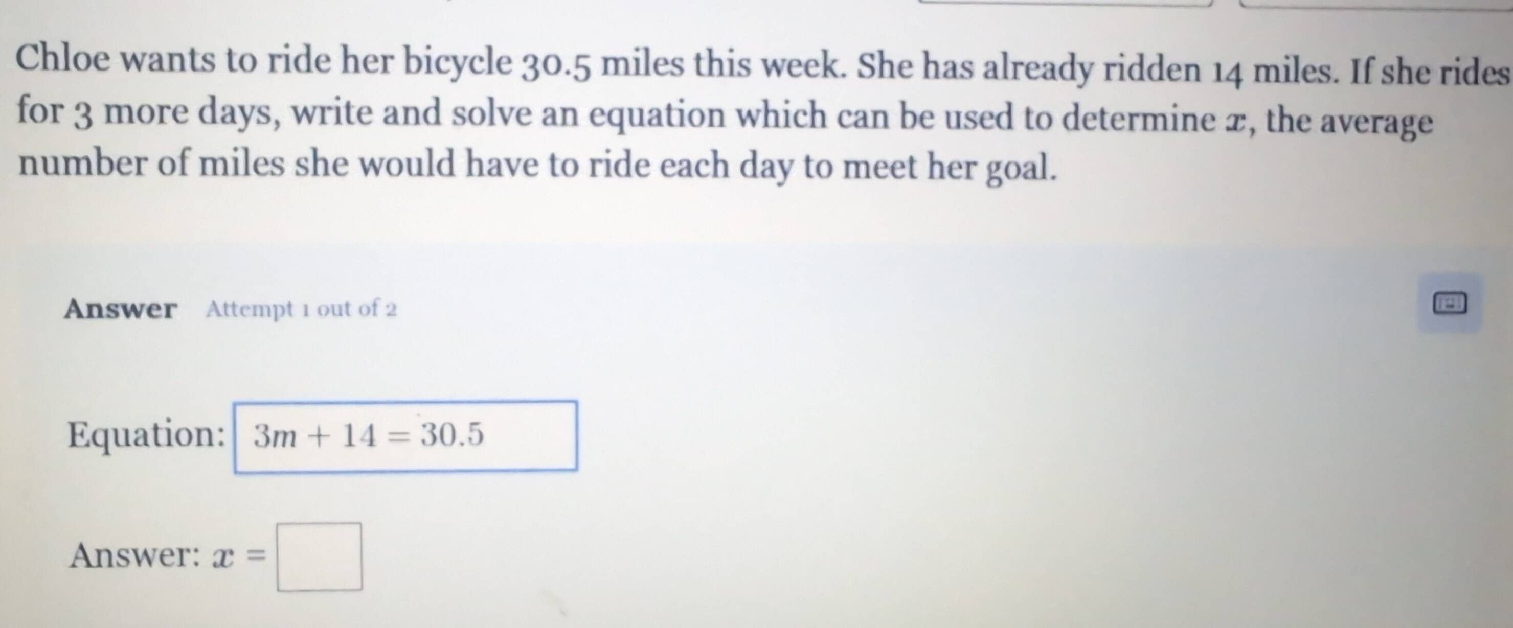 Solved: Chloe wants to ride her bicycle 30.5 miles this week. She has ...