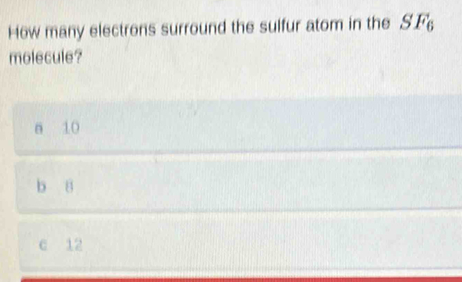 Solved: How many electrons surround the sulfur atom in the SF_6 ...