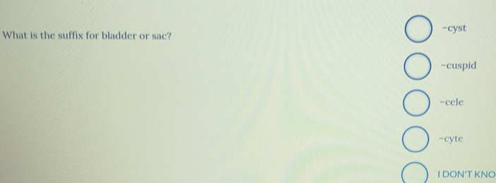 Solved: What is the suffix for bladder or sac? -cuspid -cele -cyte I DON'T KNO [Biology]