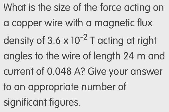 Solved: What is the size of the force acting on a copper wire with a ...