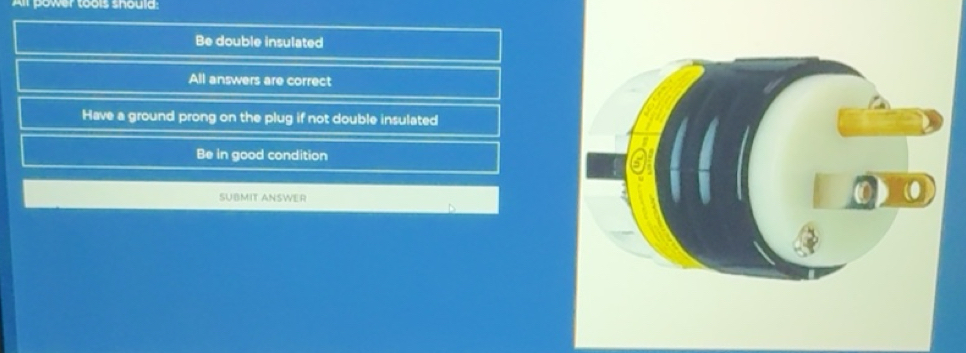 Solved: All power tools should Be double insulated All answers are ...