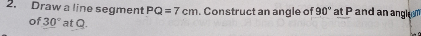 Solved: Draw a line segment PQ=7cm. Construct an angle of 90° at P and ...