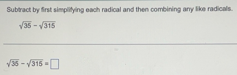 Solved: Subtract by first simplifying each radical and then combining ...