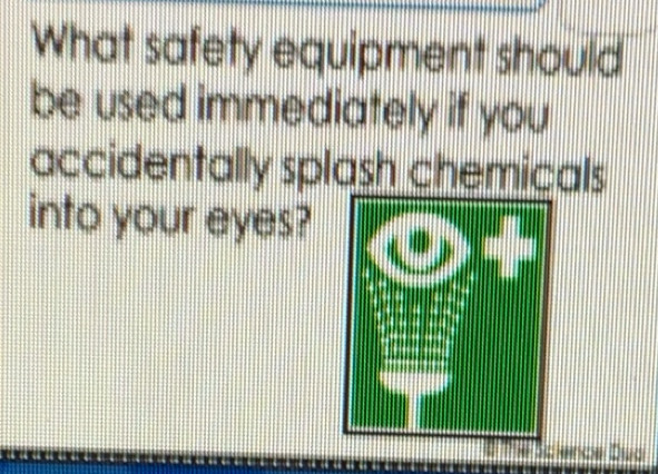 Solved: What safety equipment should be used immediately if you ...