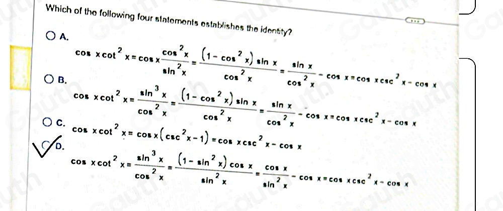 Solved: Verify the identity. cos xcot^2x=cos xcsc^2x-cos x Which of the ...