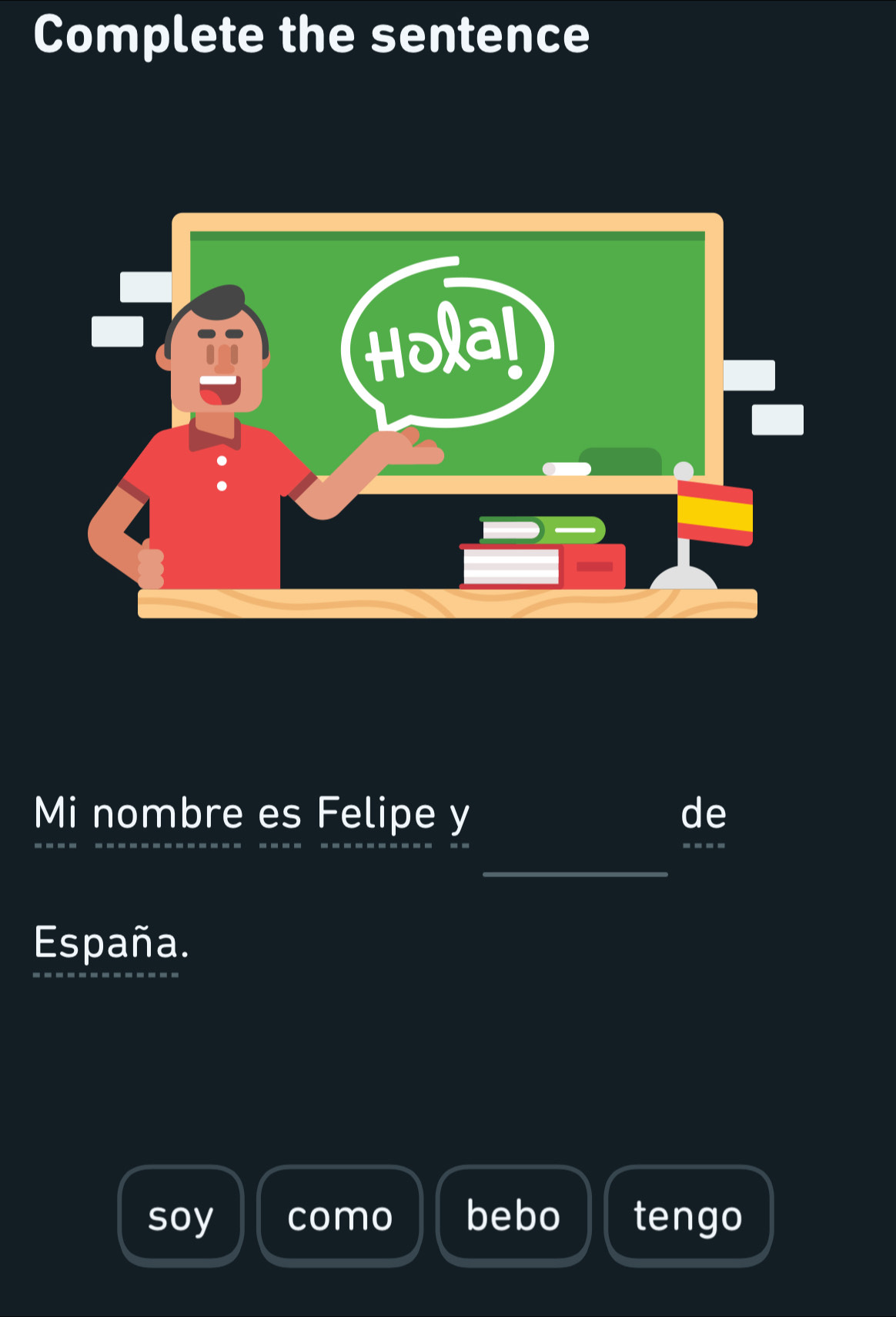 Solved: Complete the sentence Hola! Mi nombre es Felipe y de España ...