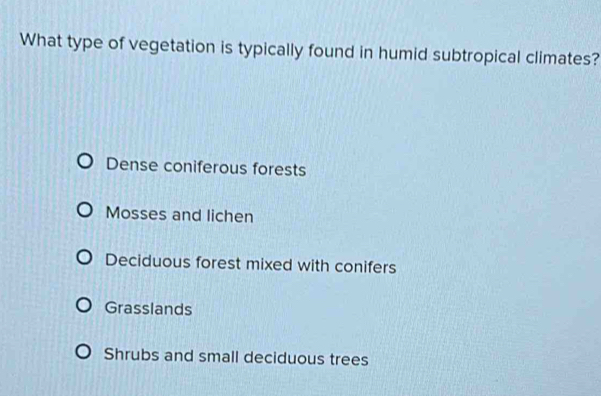Solved: What type of vegetation is typically found in humid subtropical ...