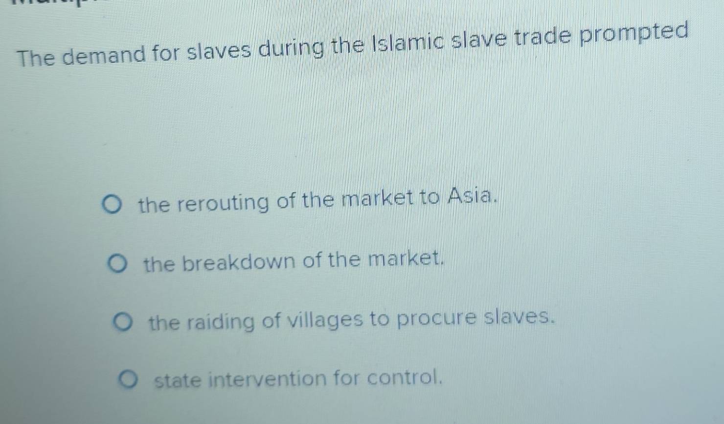 Solved: The demand for slaves during the Islamic slave trade prompted ...
