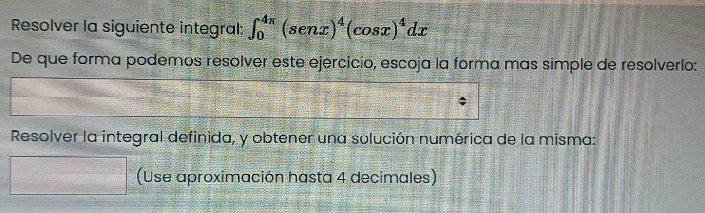Resuelto:Resolver la siguiente integral: ∈t _0^((4π)(senx)^4)(cos x ...