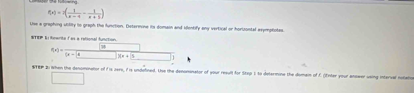 Solved: Consider the following. f(x)=2( 1/x-4 - 1/x+5 ) Use a graphing ...