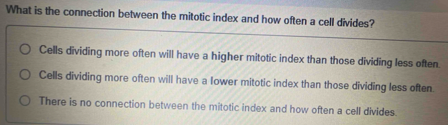Solved: What is the connection between the mitotic index and how often a cell divides? Cells ...